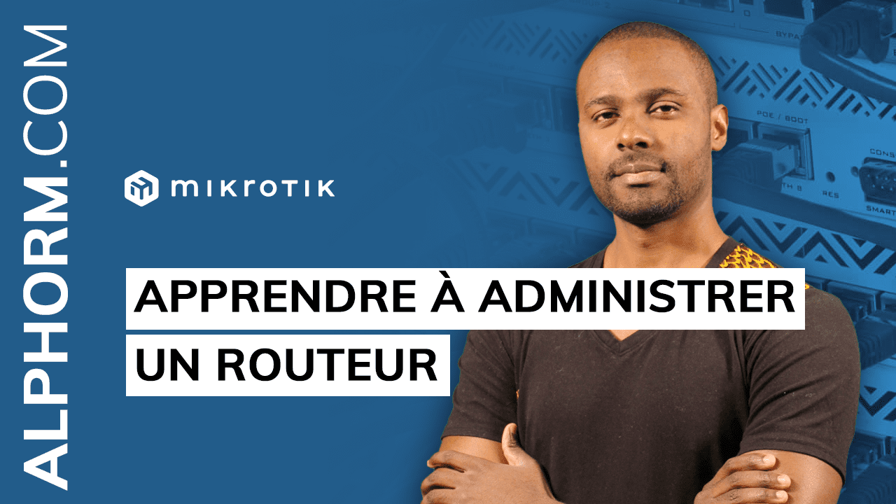 Formation MikroTik : Apprendre à administrer un Routeur | Alphorm.com