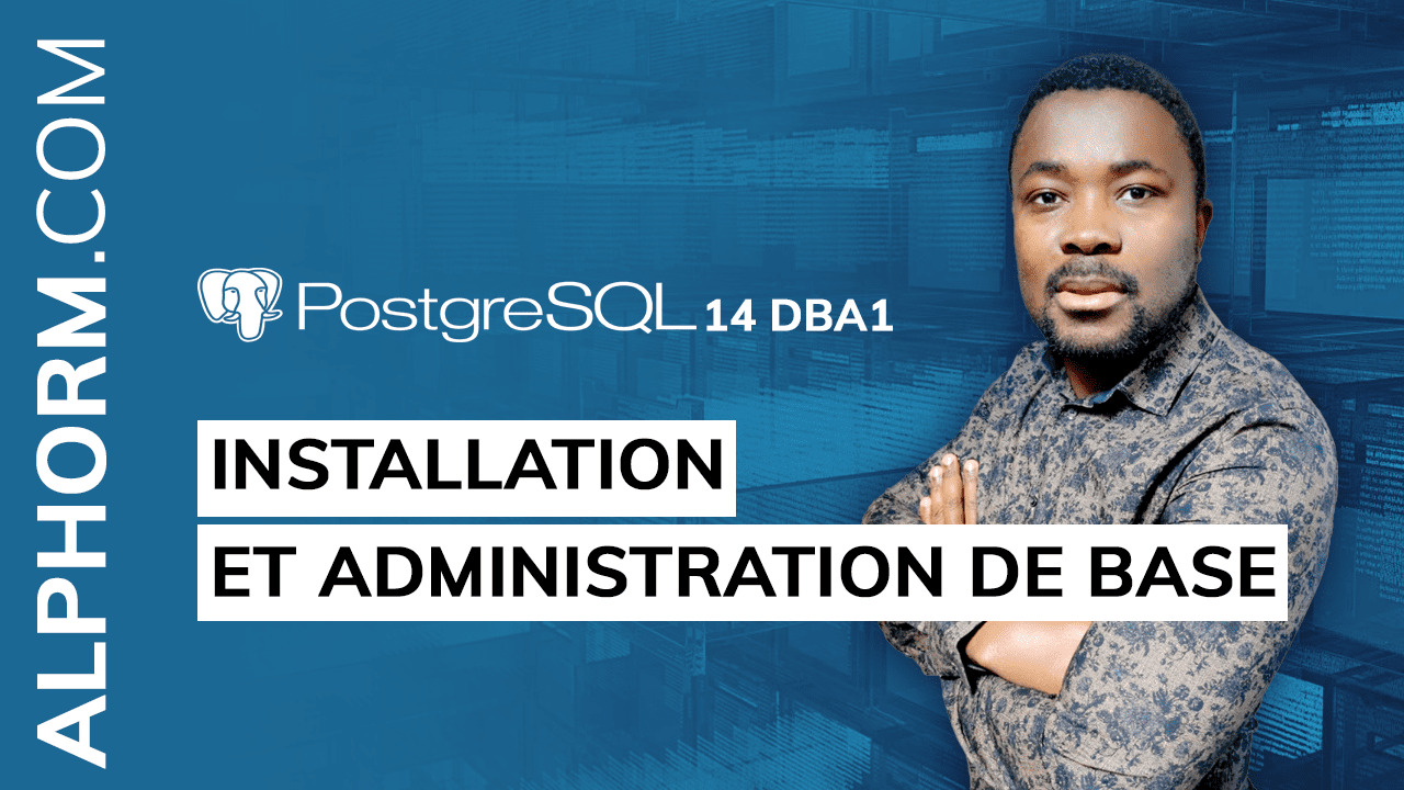 Formation Cours PostgreSQL 14 : Installation et Administration de base | Alphorm.com