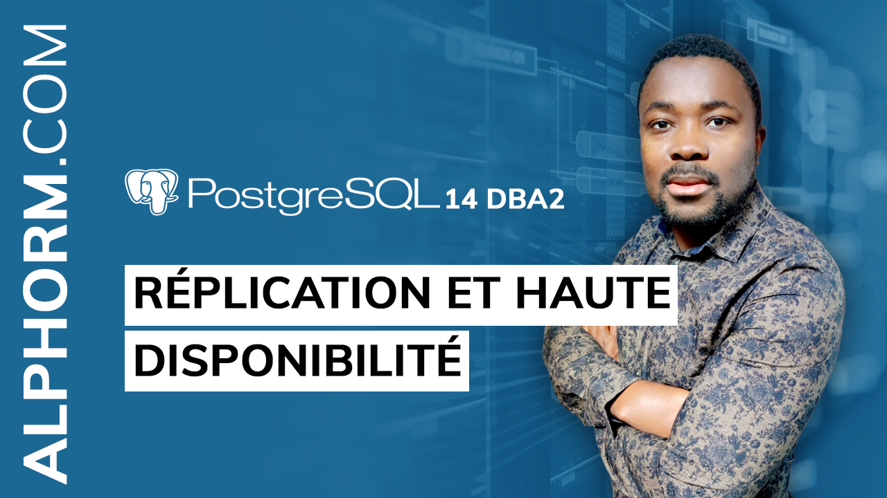 Formation PostgreSQL 14 DBA2 : Réplication et Haute Disponibilité | Alphorm.com