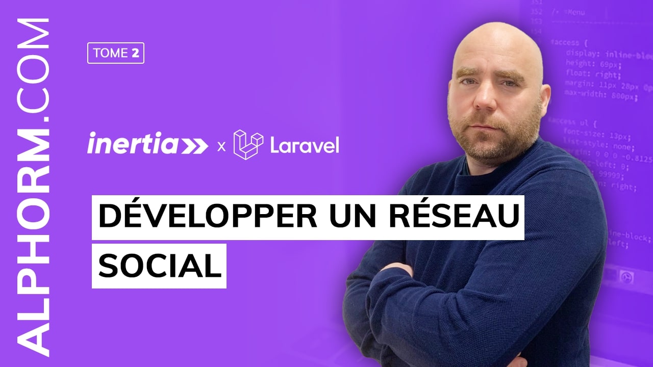 Inertia JS et Laravel : Formation Complète pour Développer un Réseau Social (2/2) | Alphorm