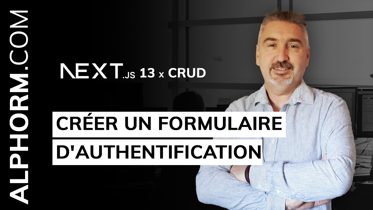 Formation Next.js 13 et le CRUD : Créer un Formulaire d'Authentification | Alphorm.com