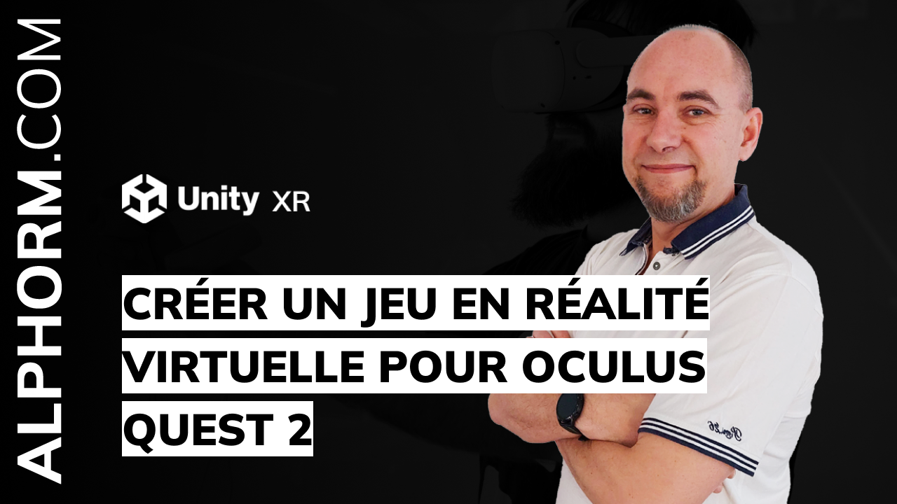 Créer un jeu VR sur Oculus Quest 2 - Formation Unity XR Créer un jeu VR sur Oculus Quest 2 - Formation Unity XR