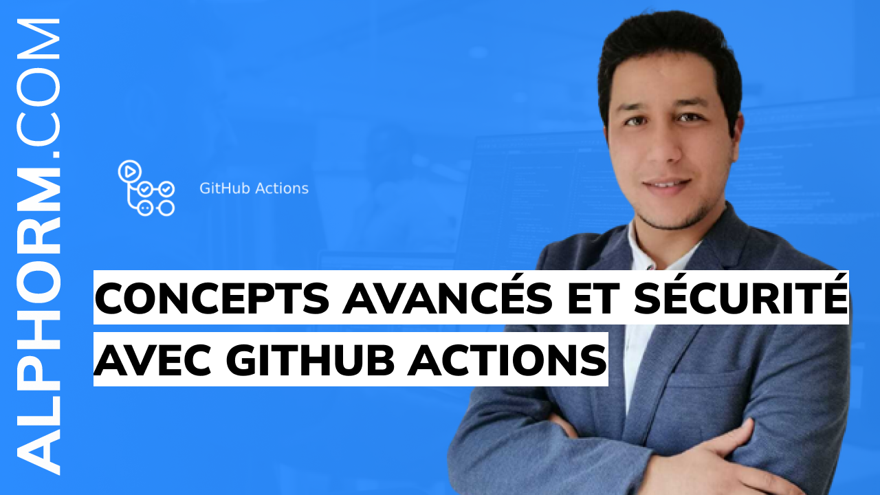 Avancés GitHub Actions & Sécurité | Alphorm