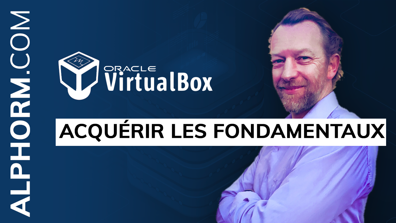 Oracle VirtualBox : Formation Fondamentaux – Alphorm