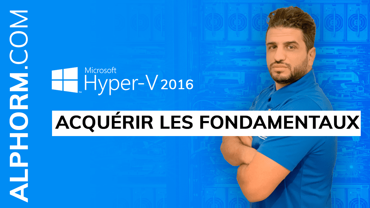 Formation Hyper-V 2016 : Acquérir les fondamentaux | Alphorm.com