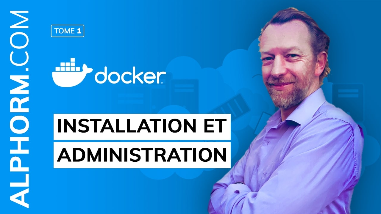 Formation Docker (1/2) : Installation et Administration | Alphorm.com