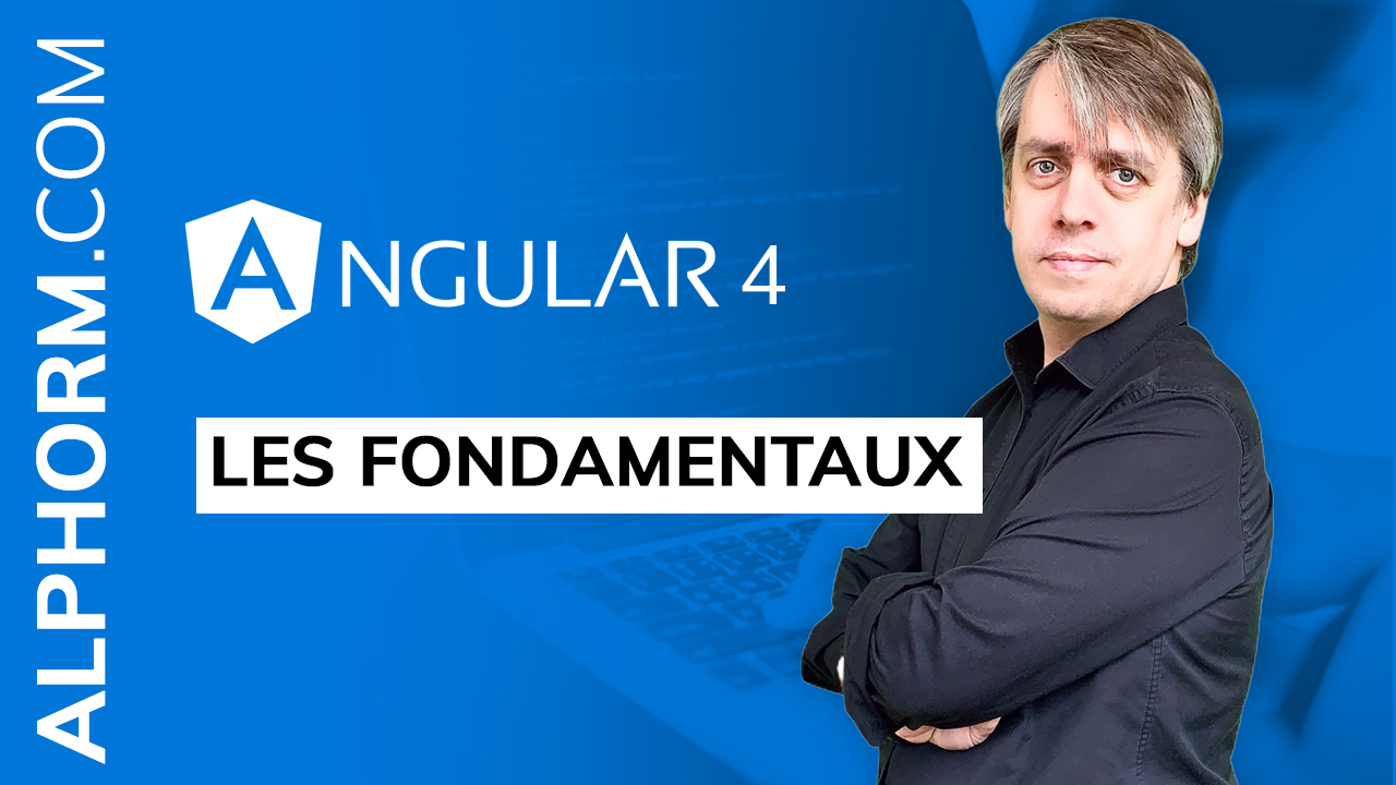 Angular 4 : Les Fondamentaux - Formation Complète