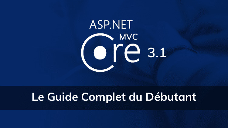 Formation Asp Core 3 1 Mvc Le Guide Complet Du Débutant