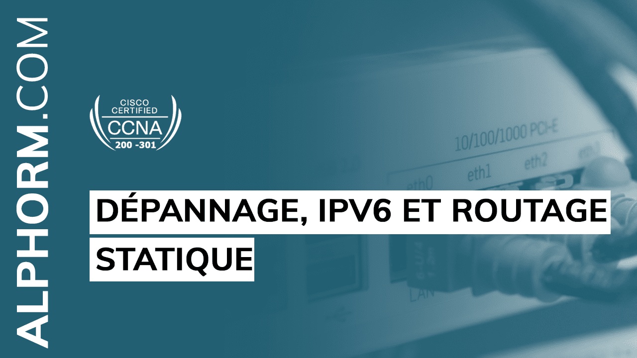 Cisco Ccna 200 301 Dépannage Ipv6 Et Routage Statique 
