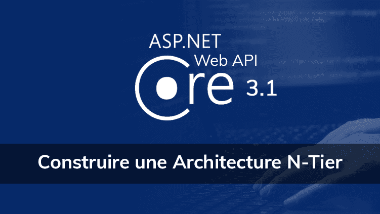 Web API .NET Core 3.1 : Formation N-Tier