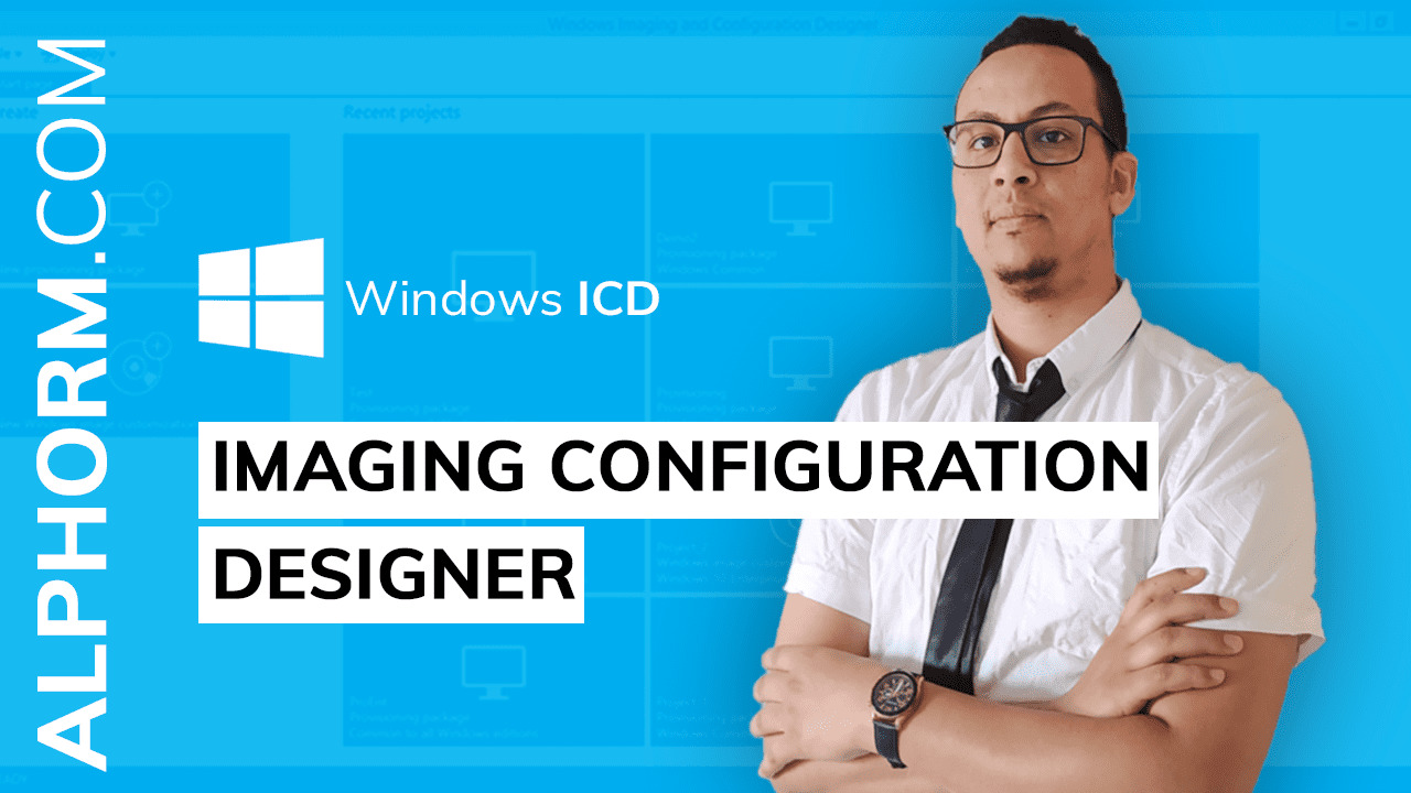 Formation Windows ICD (Imaging Configuration Designer) | Alphorm.com