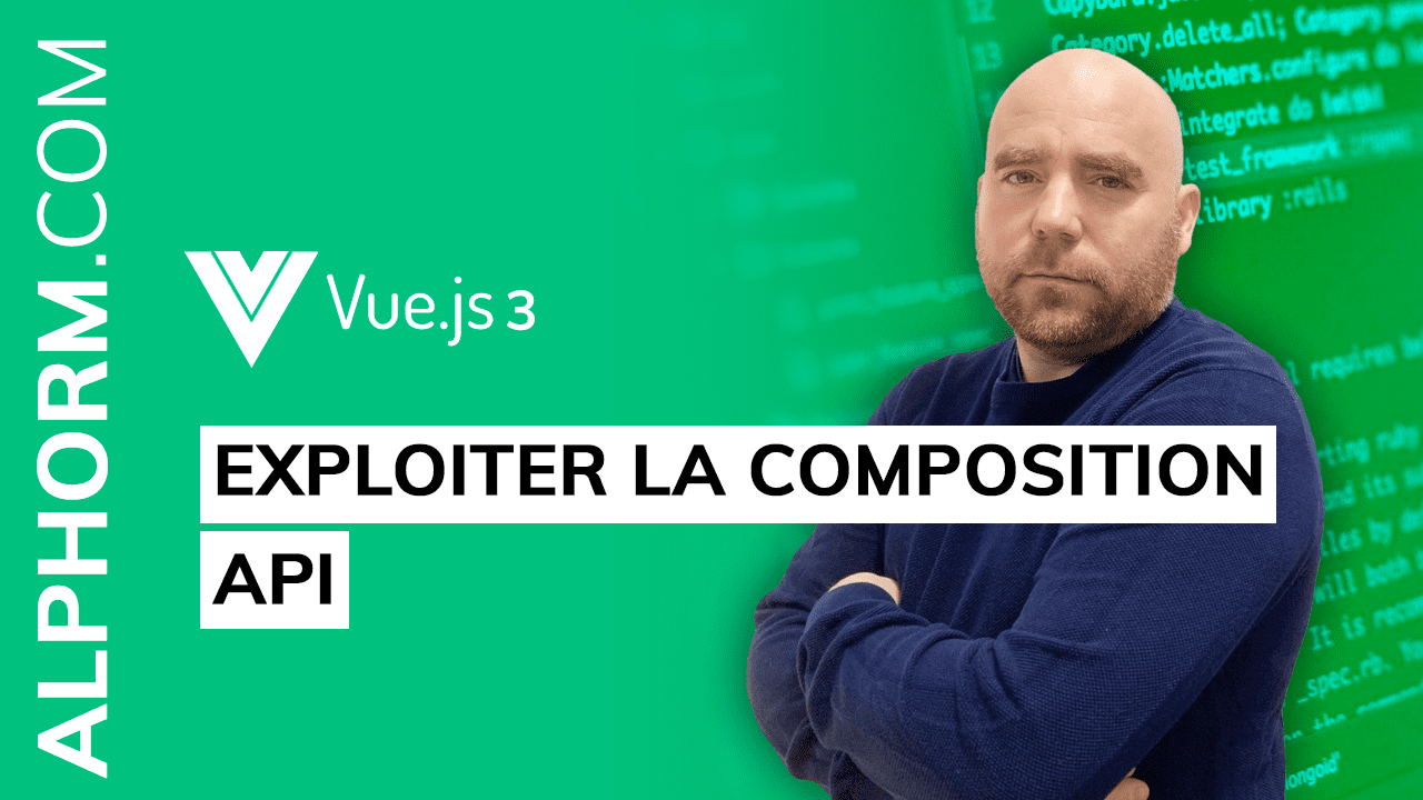 Exploiter la Composition API de Vue JS 3 Exploiter la Composition API de Vue JS 3